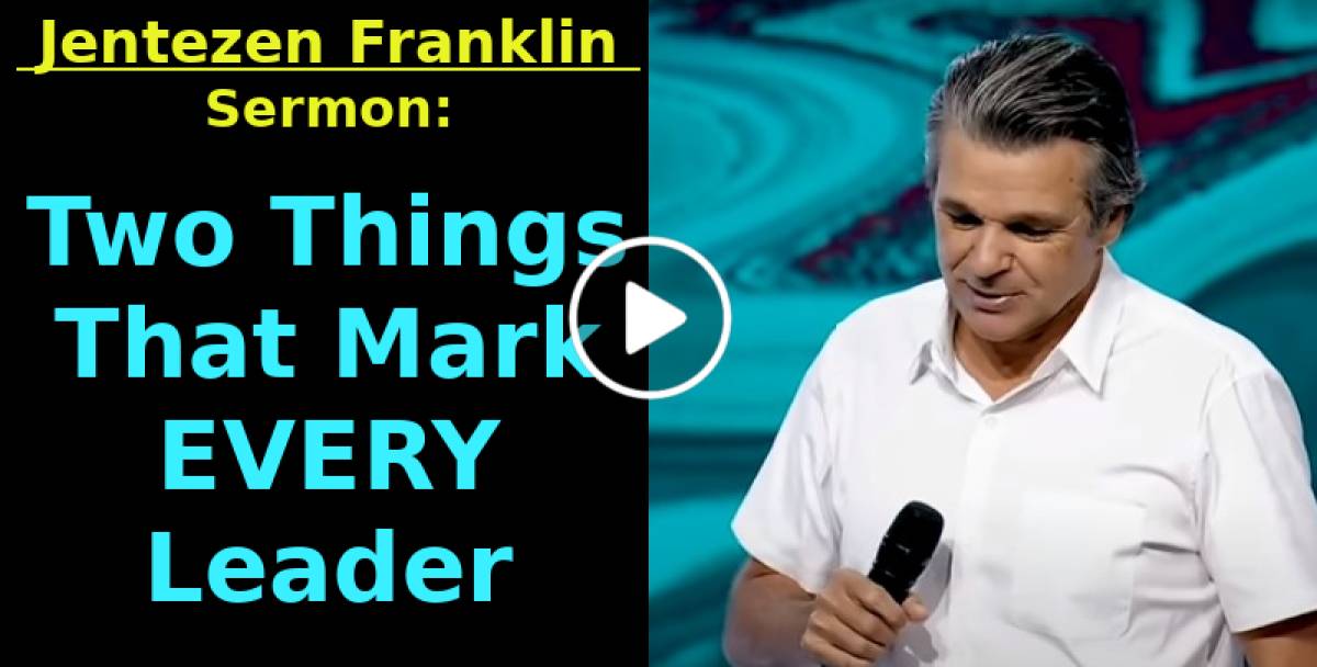 Jentezen Franklin Sermon Two Things That Mark Every Leader