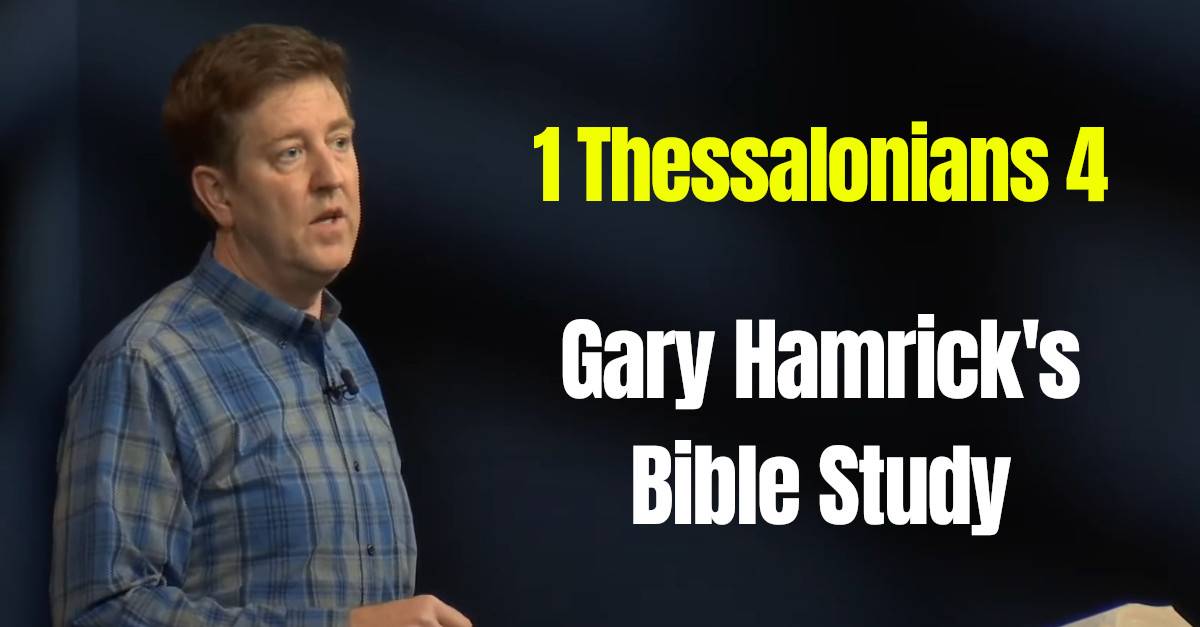 Watch Gary Hamrick Verse by Verse Bible Study | 1 Thessalonians 4