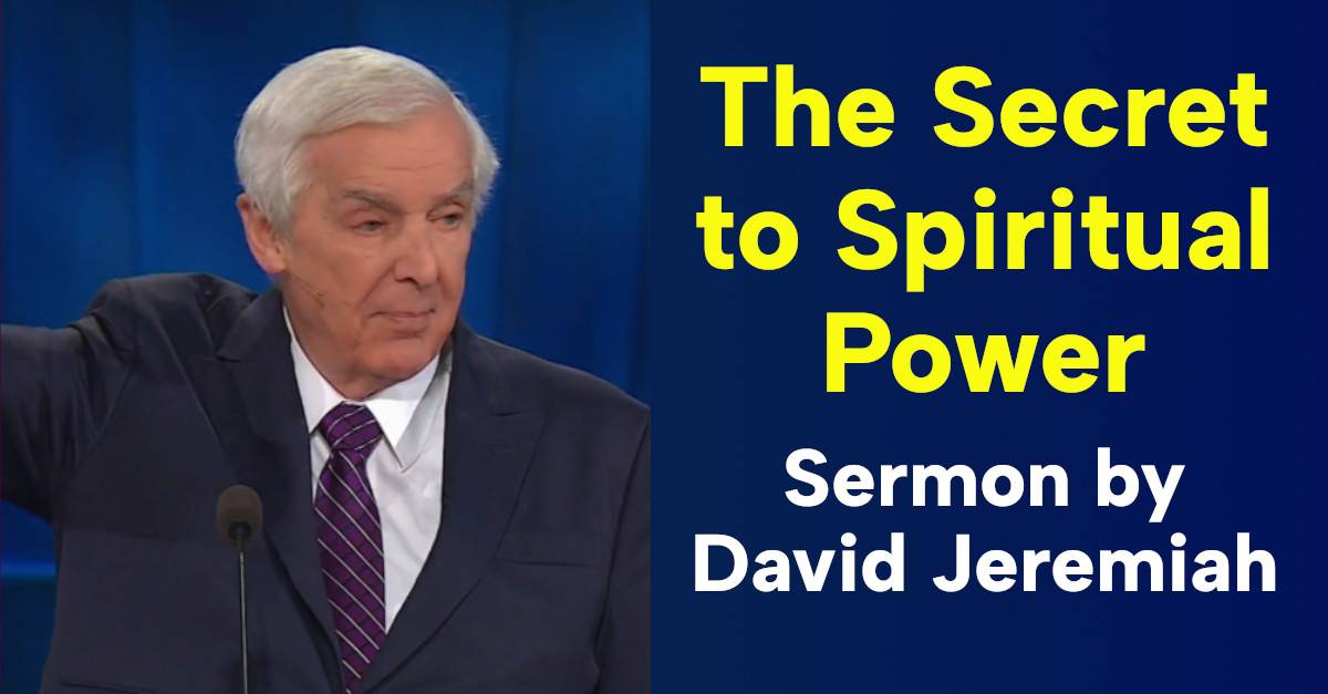 Watch David Jeremiah Sermon: The Secret to Spiritual Power