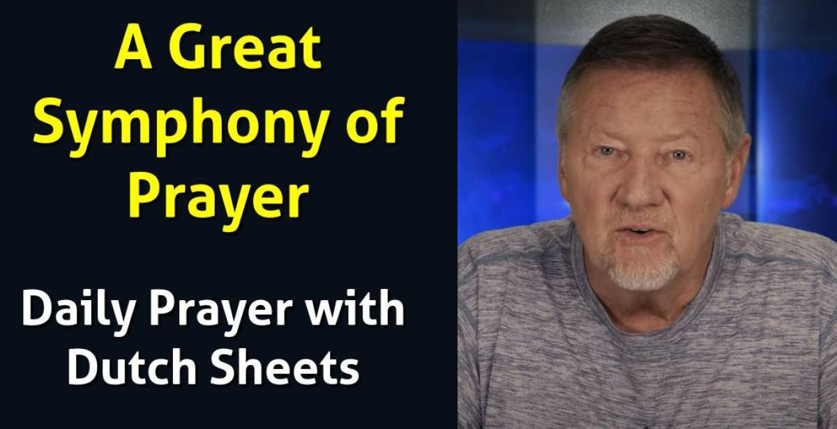 Watch Daily Prayer With Dutch Sheets A Great Symphony Of Prayer