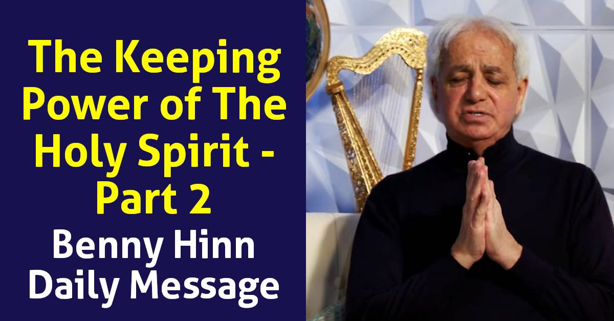 Watch Benny Hinn Daily Message - The Keeping Power of The Holy Spirit ...
