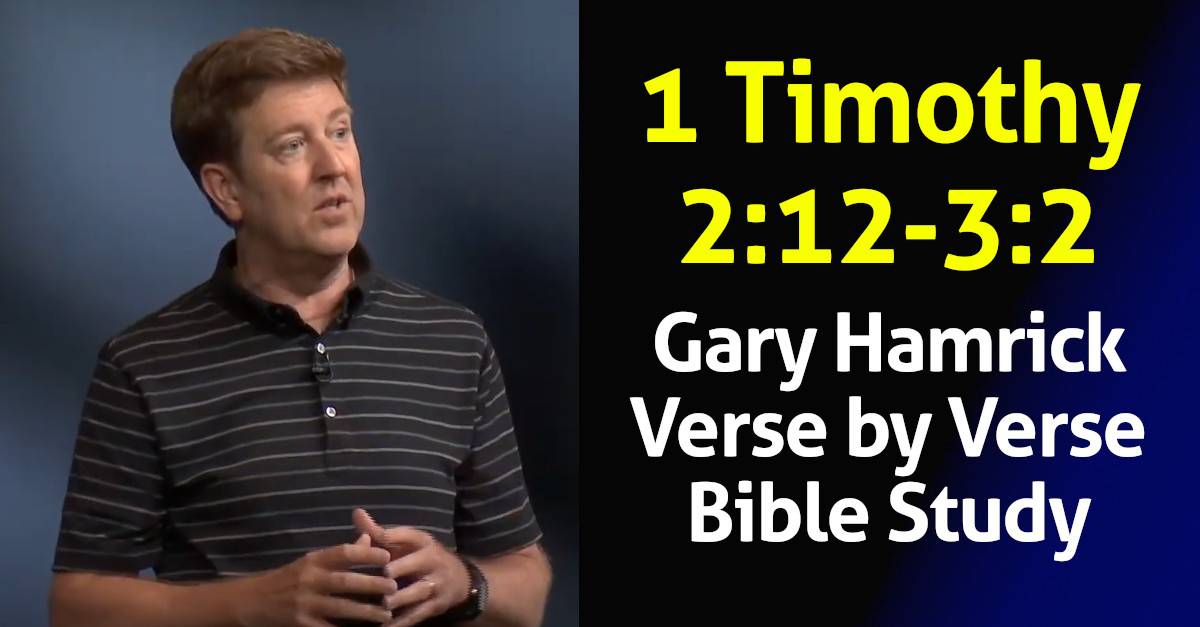 Watch Gary Hamrick Verse by Verse Bible Study | 1 Timothy 2:12-3:2
