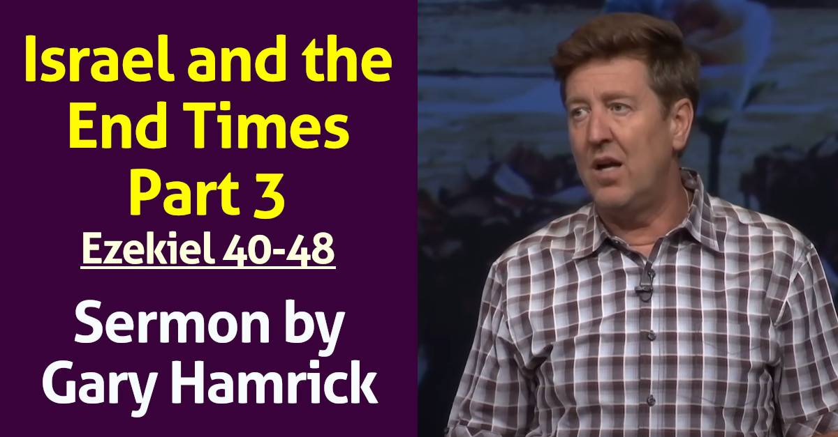 Watch Gary Hamrick Sermon: Israel and the End Times – Part 3 | Ezekiel ...