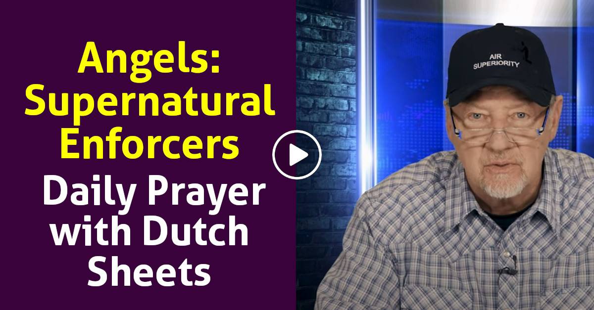 Daily Prayer with Dutch Sheets - March 4, 2024 - Angels: Supernatural ...