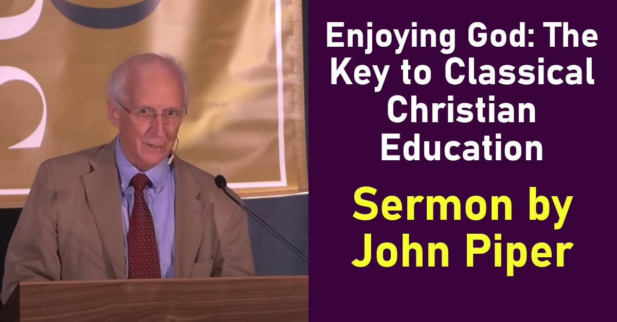 John Piper - Watch Sermon: Enjoying God: The Key to Classical Christian ...