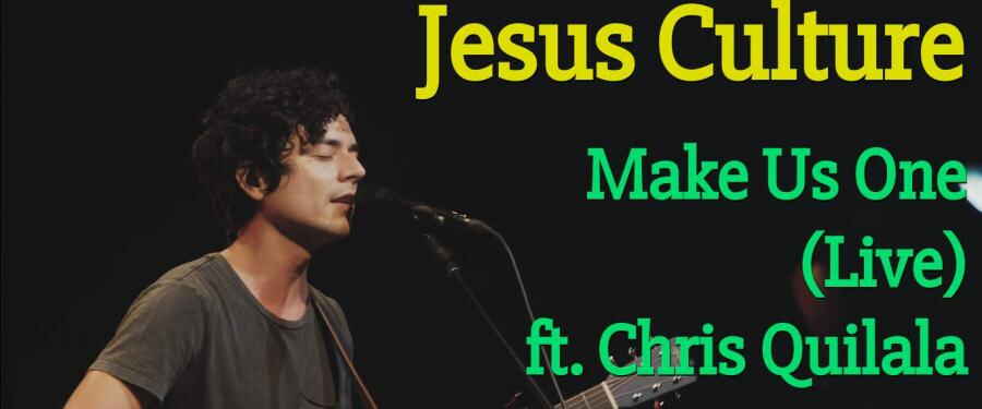 Jesus Culture - Make Us One (Live) ft. Chris Quilala - Music Video
