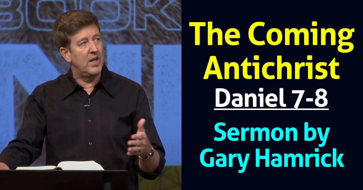 Watch Gary Hamrick Sermon: The Coming Antichrist | Daniel 7-8