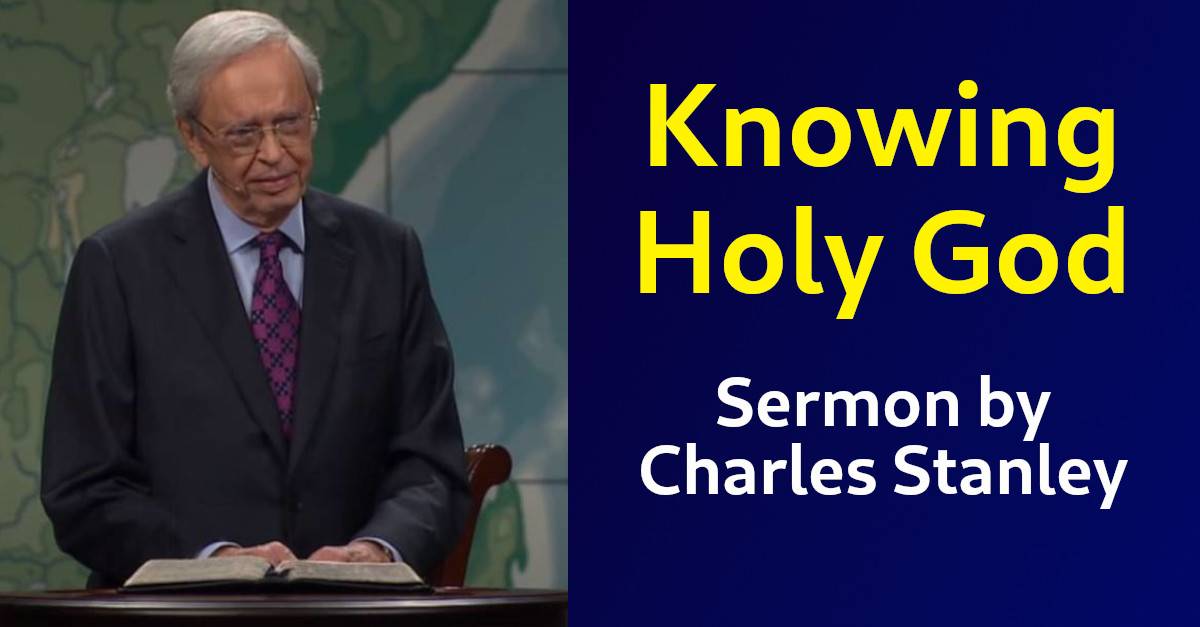 Watch Charles Stanley sermon: Knowing Holy God - In Touch Ministries