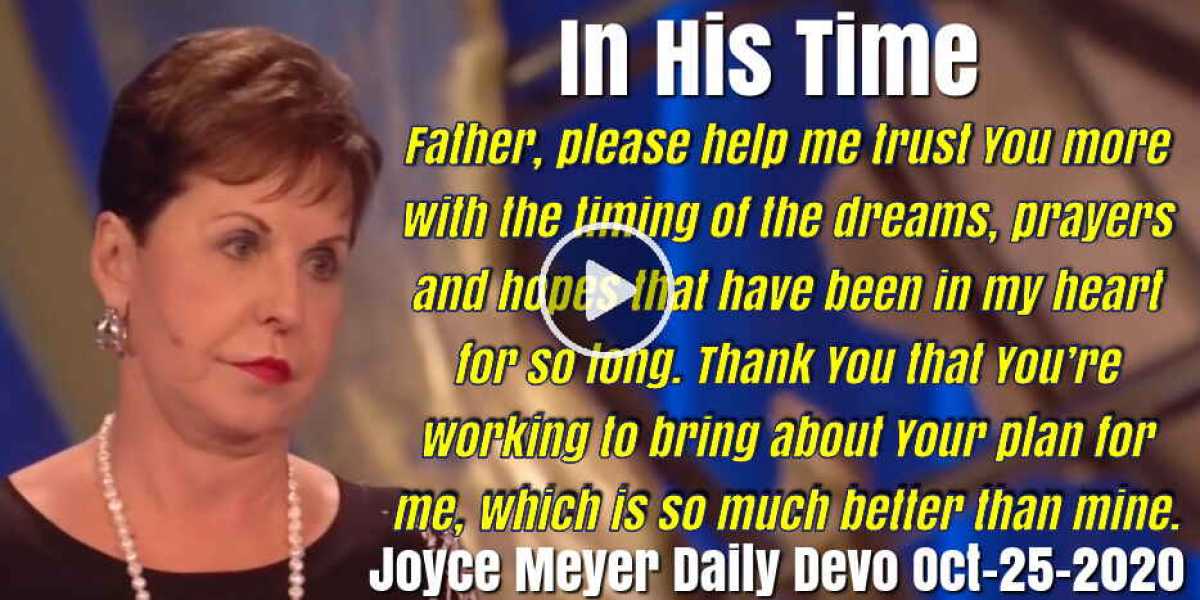 Joyce Meyer (October-25-2020) Daily Devotion: In His Time Joyce Meyer (October-25-2020) Daily Devotion: In His Time