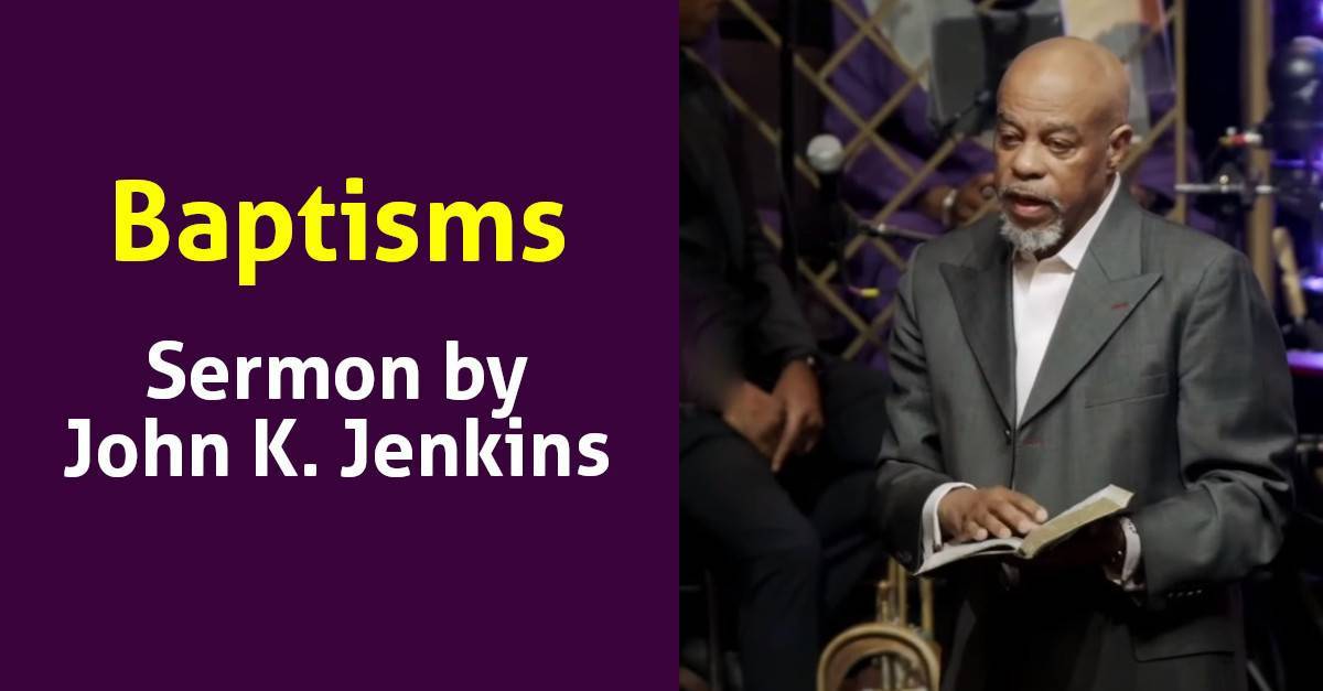 Watch John K. Jenkins Sr. Sermon: Baptisms