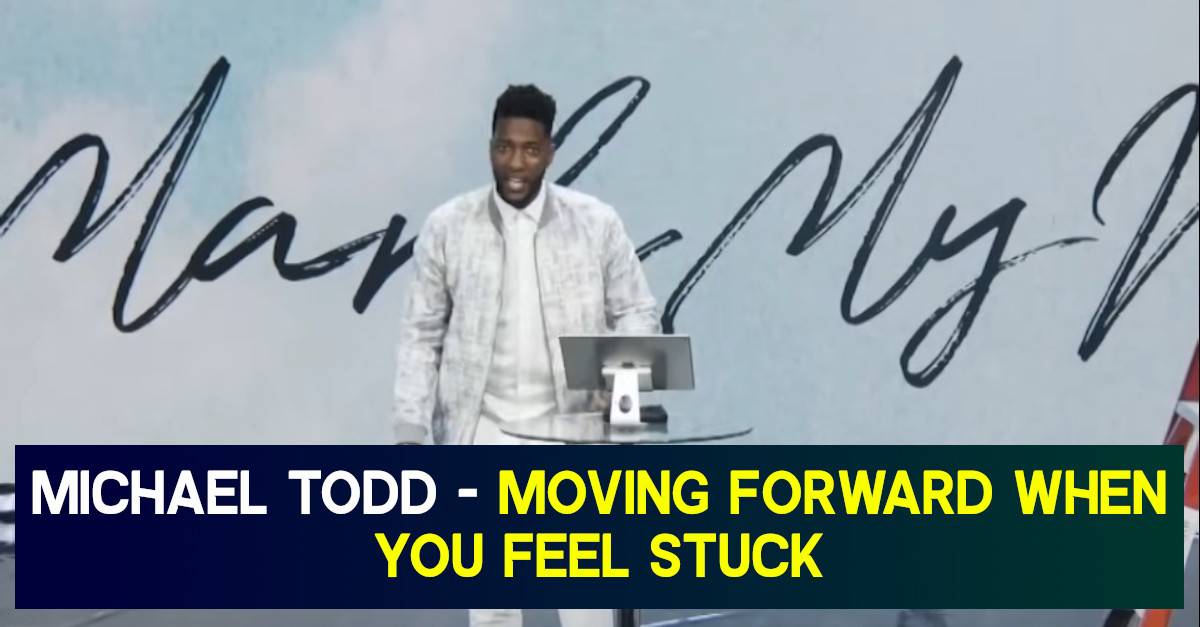 Watch Michael Todd SERMON: Moving Forward When You Feel Stuck