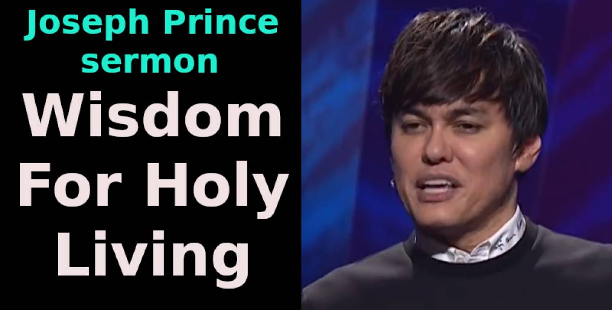 Joseph Prince sermon - Wisdom For Holy Living