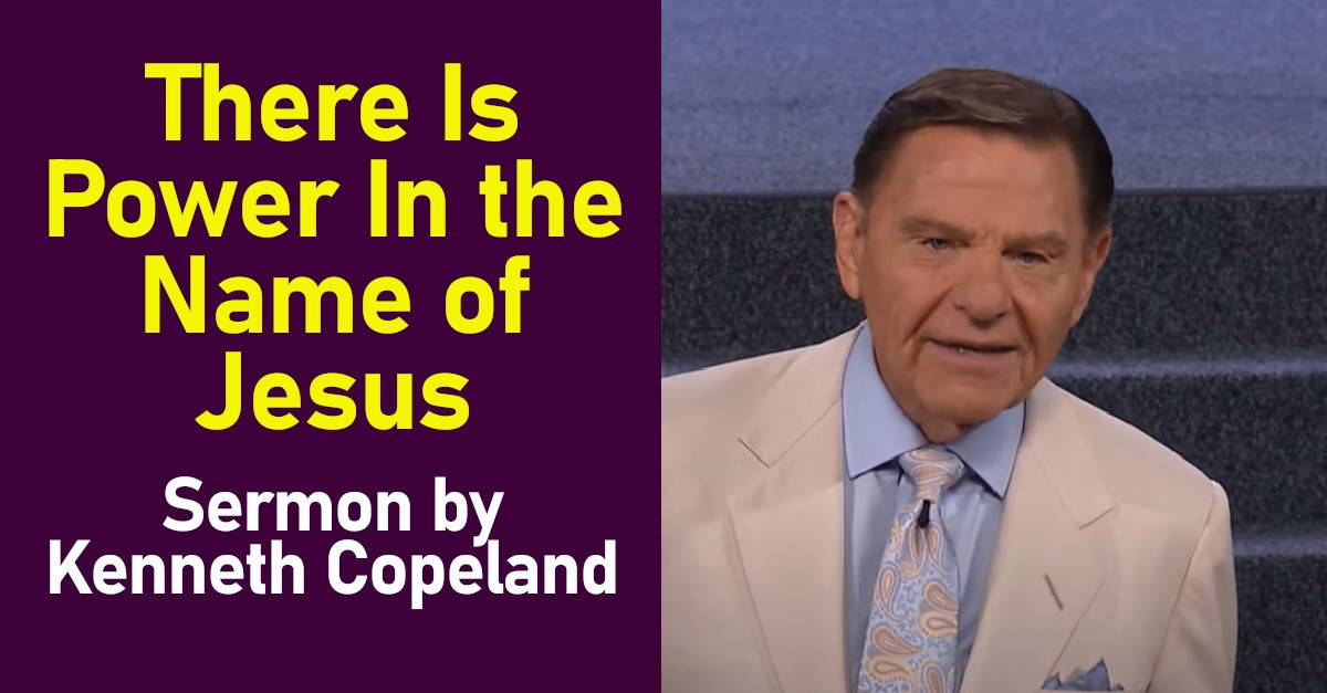 Kenneth Copeland Sermon: There Is Power In the Name of Jesus