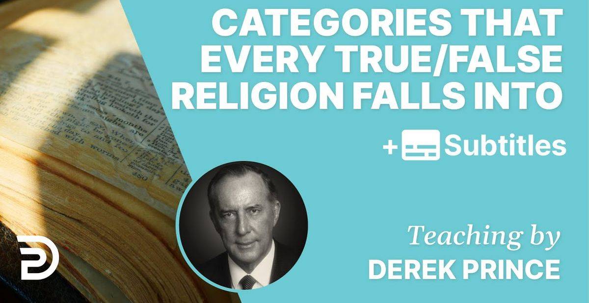 Derek Prince - Watch Sermon: Every True/False Religion Falls Into One ...