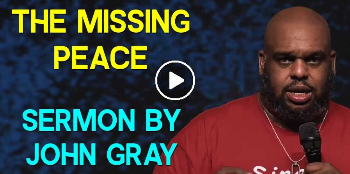 John Gray - Watch Sermon: The Missing Peace