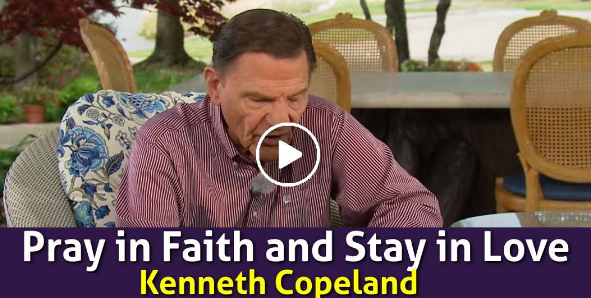 Watch Kenneth Copeland - Pray in Faith and Stay in Love