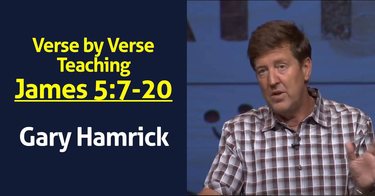 Watch Gary Hamrick: Verse by Verse Teaching | James 5:7-20