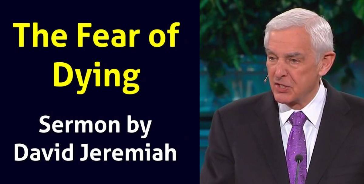 Watch David Jeremiah Sermon - Death: The Fear of Dying