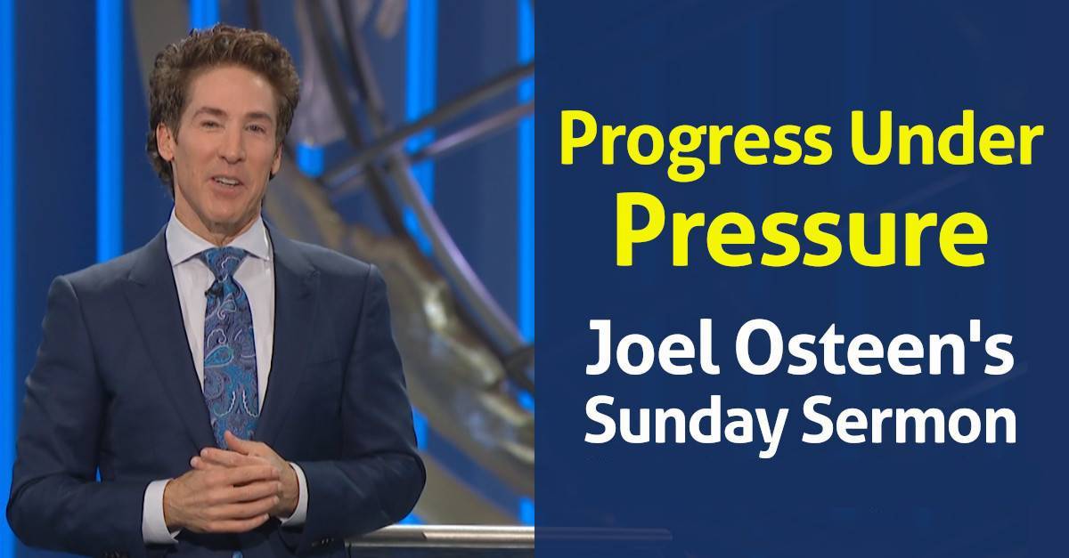 Joel Osteen Sunday Sermon - Progress Under Pressure