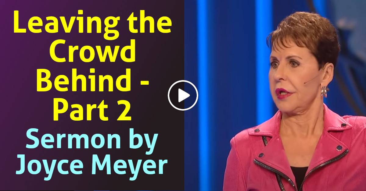 Joyce Meyer - Watch Sermon: Leaving the Crowd Behind - Part 2