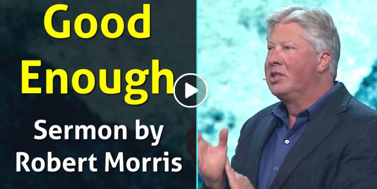 Robert Morris - Watch Sermon: Good Enough