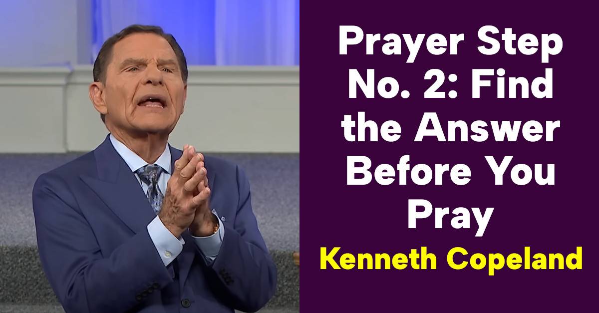 Kenneth Copeland Sermon: Prayer Step No. 2: Find the Answer Before You Pray