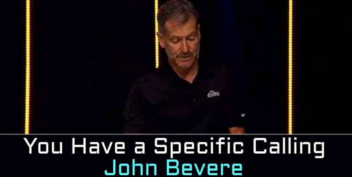 Sermon You Have A Specific Calling By John Bevere Ministries Online