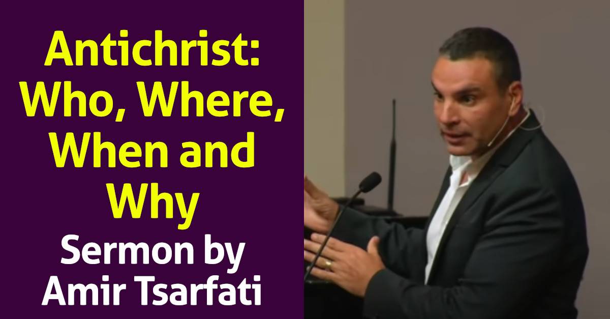 Watch Amir Tsarfati Sermon: Antichrist: Who, Where, When and Why