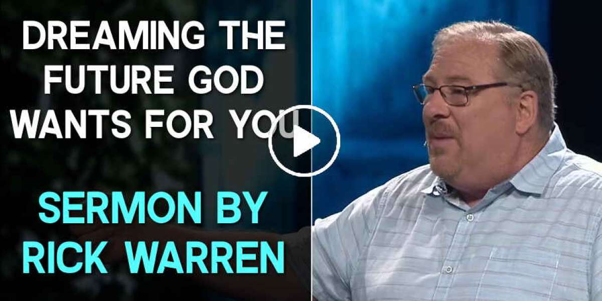 Rick Warren - Sermon: Dreaming the Future God Wants for You