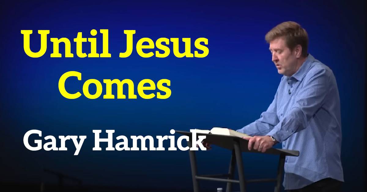 Watch Gary Hamrick: Until Jesus Comes