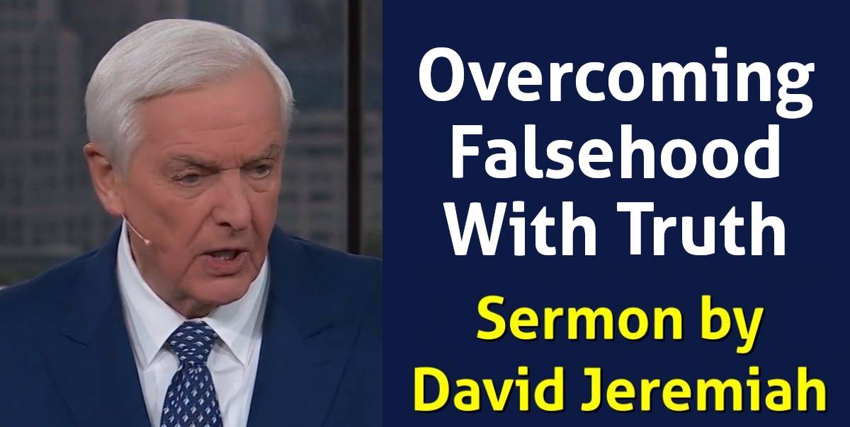David Jeremiah - Watch Sermon: Overcoming Falsehood With Truth