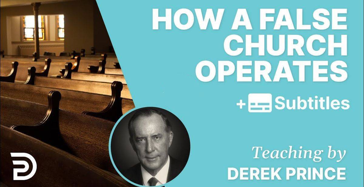 Derek Prince - Watch Sermon: How A False Church Operates