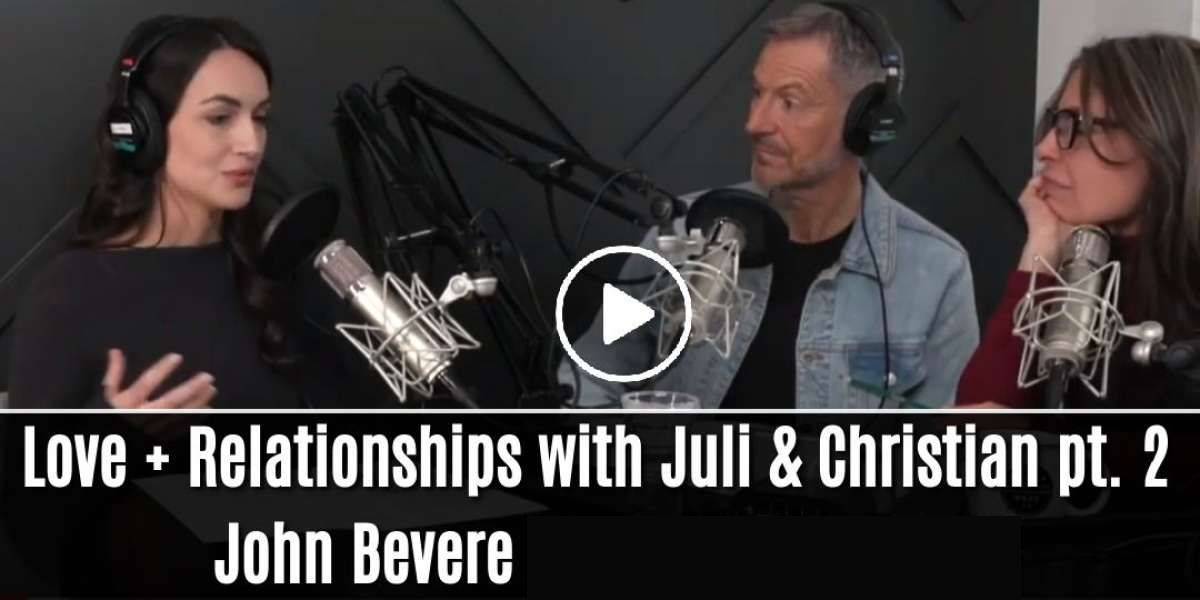 John Bevere - Podcast: Love + Relationships with Juli & Christian pt. 2