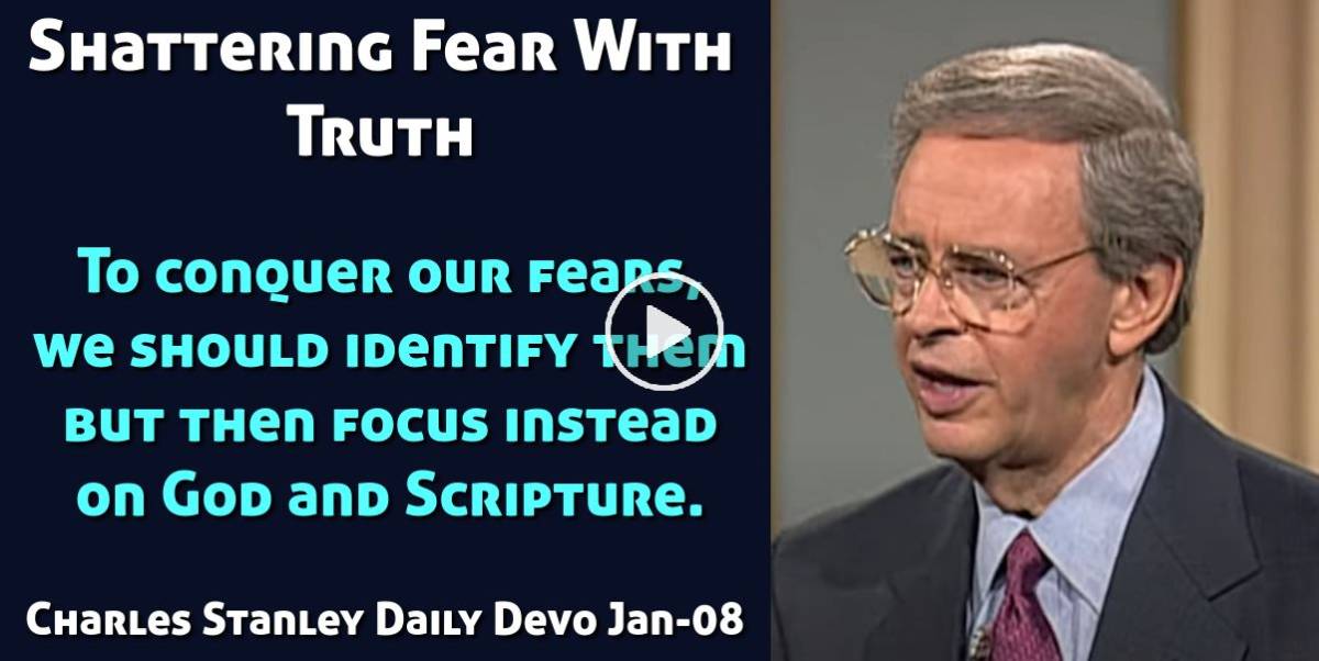 Charles Stanley (January-08-2024) Daily Devotional: Shattering Fear With Truth