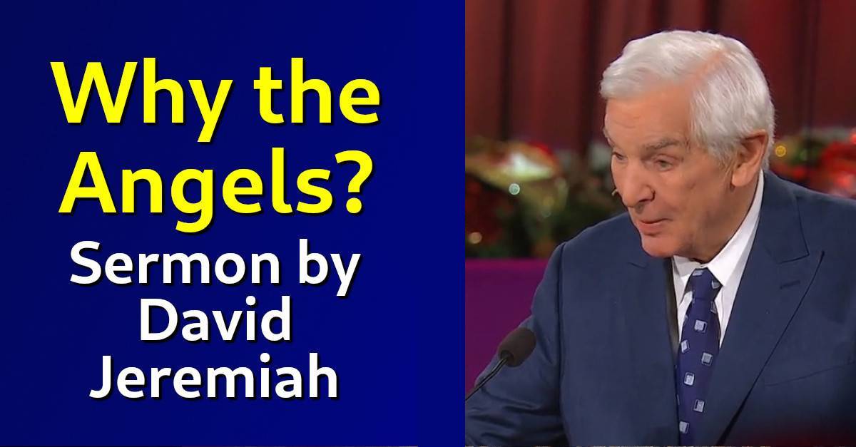 Watch David Jeremiah Sermon: Why the Angels?