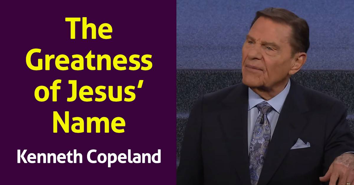Watch Kenneth Copeland: The Greatness of Jesus’ Name