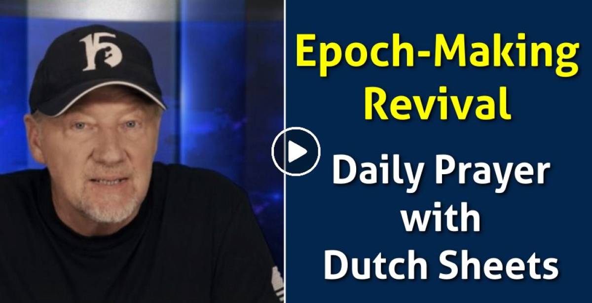 Dutch Sheets - August 15, 2023 Daily Prayer - Epoch- Making Revival | Give Him 15