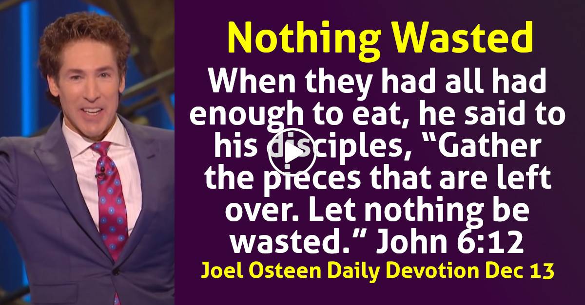 Joel Osteen (December-13-2023) Daily Devotional: Nothing Wasted