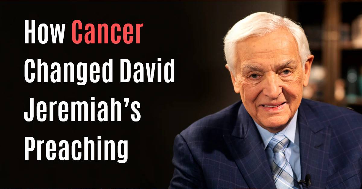 How Cancer Deepened David Jeremiah’s Faith and Sermons