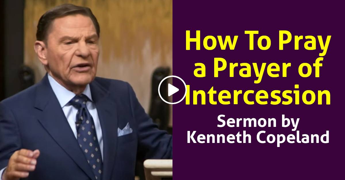 Kenneth Copeland Sermon: How To Pray a Prayer of Intercession