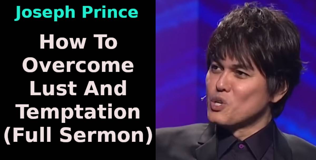 Joseph Prince How To Overcome Lust And Temptation (Full Sermon)