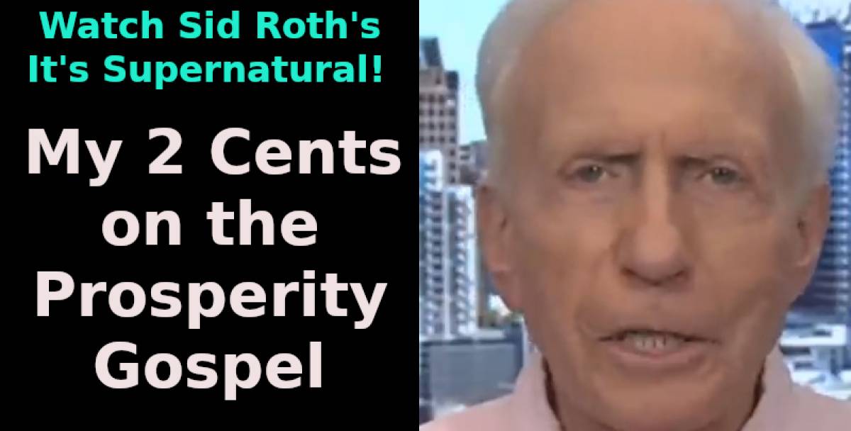 Watch Sid Roth's It's Supernatural! - My 2 Cents on the Prosperity Gospel
