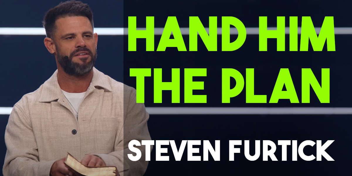 Steven Furtick, Sunday Sermon August 17, 2025 - Hand Him The Plan
