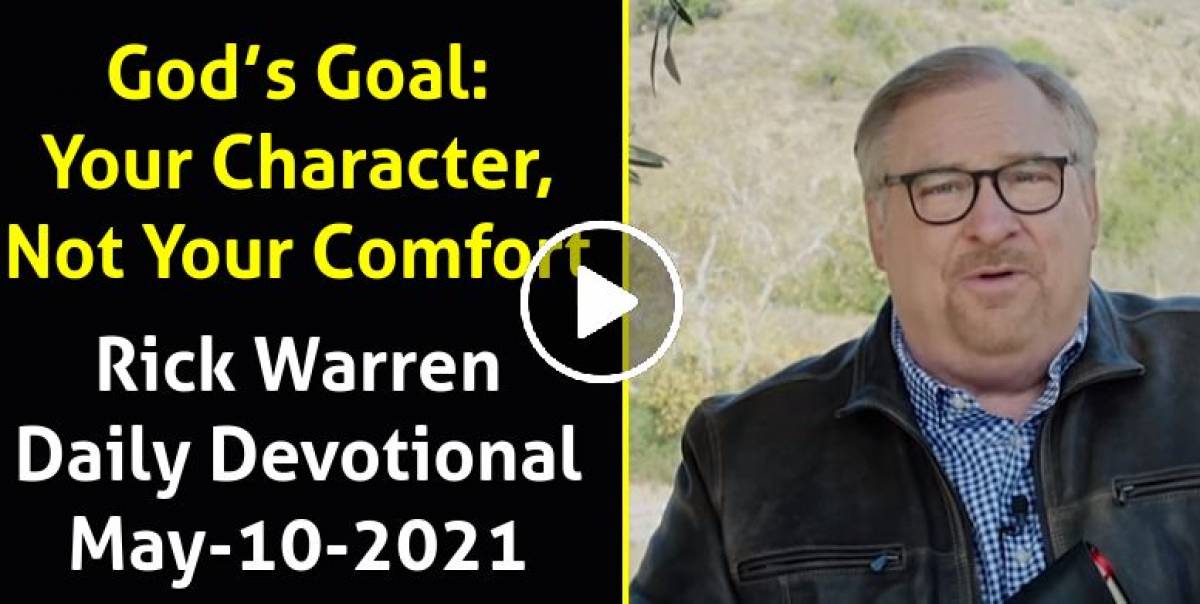 Rick Warren (May-10-2021) Daily Devotional: God’s Goal: Your Character ...