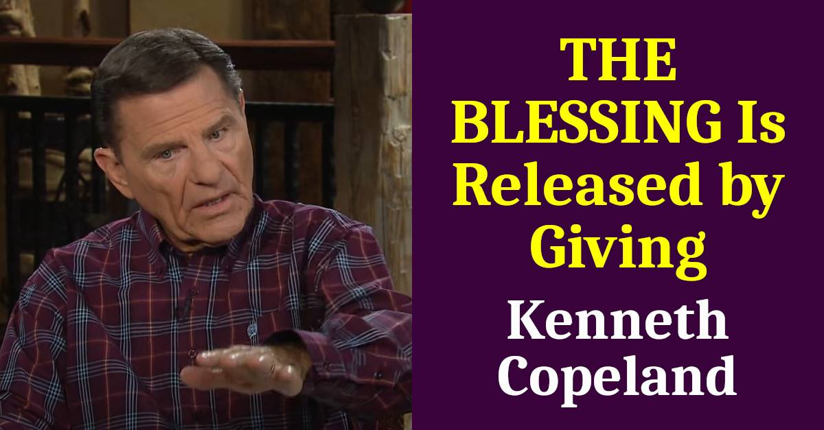 Kenneth Copeland Sermon: THE BLESSING Is Released by Giving