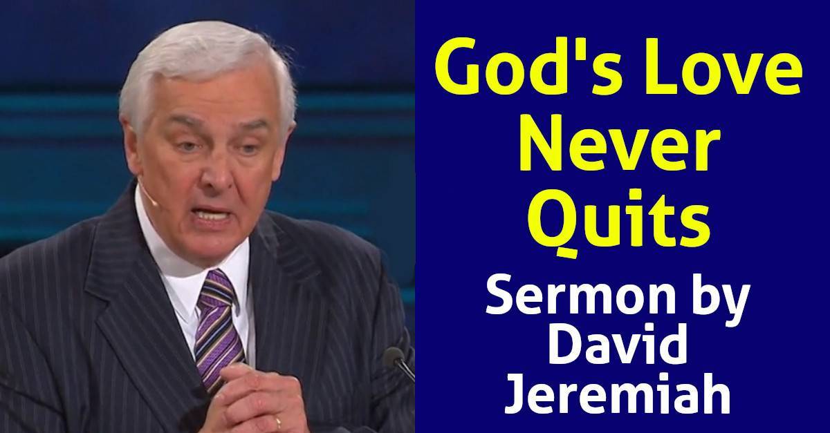 Watch David Jeremiah Sermon - God's Love Never Quits