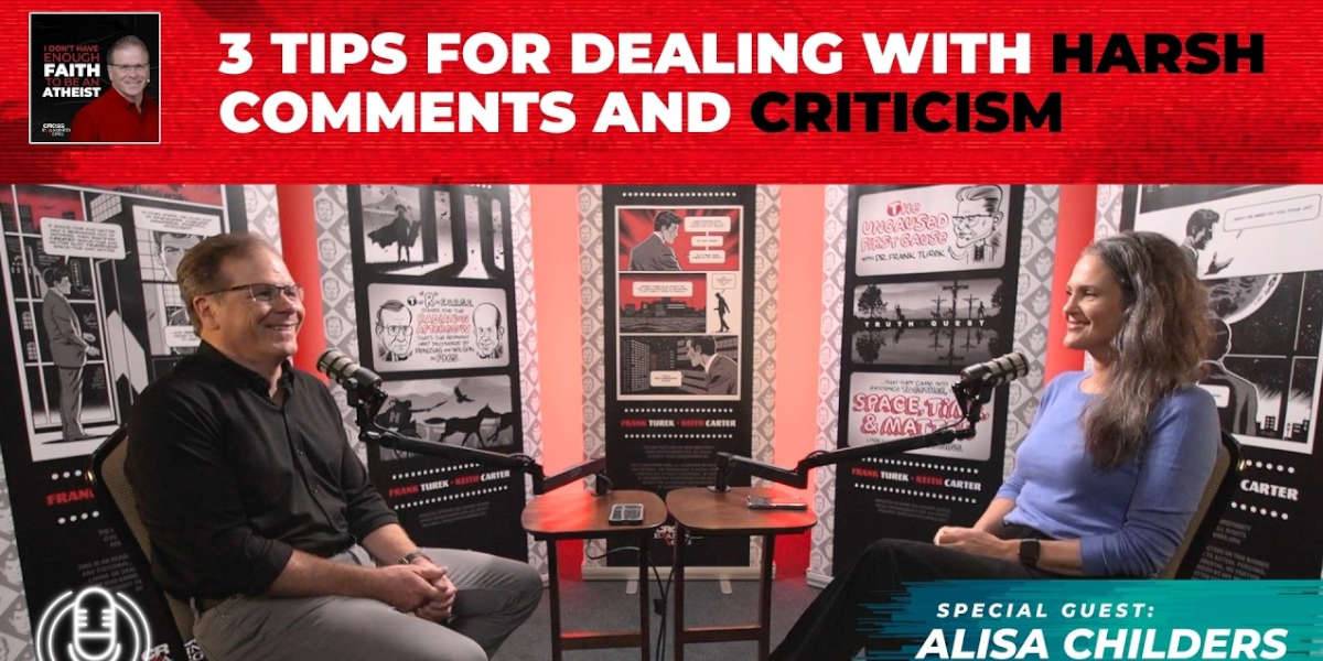 Frank Turek, Alisa Childers - 3 Tips for Dealing with Harsh Comments & Criticism
