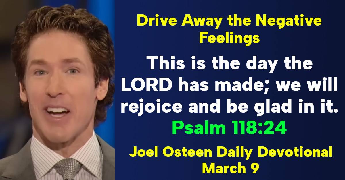 Joel Osteen (March 9, 2025) Daily Devotional: Drive Away the Negative Feelings