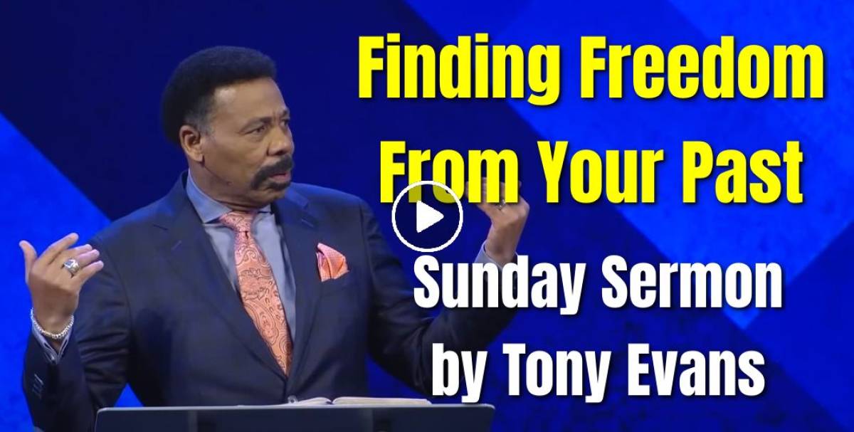 Watch Tony Evans Sunday Sermon - Finding Freedom From Your Past