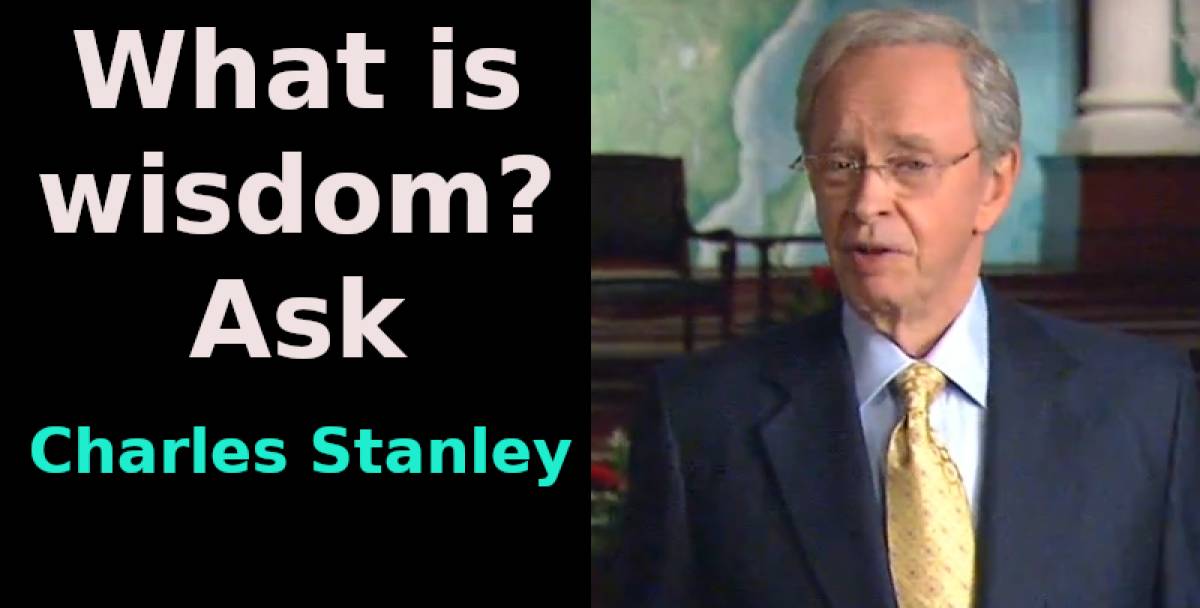 What is wisdom? Ask Charles Stanley